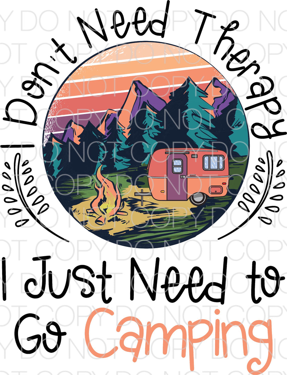 I don’t need therapy I just need to go camping camper - Dye Sub Heat T ...