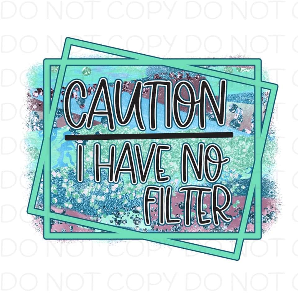 Caution I Have No Filter - HTV Transfer – Pretty Lil Things PLT Wholesale