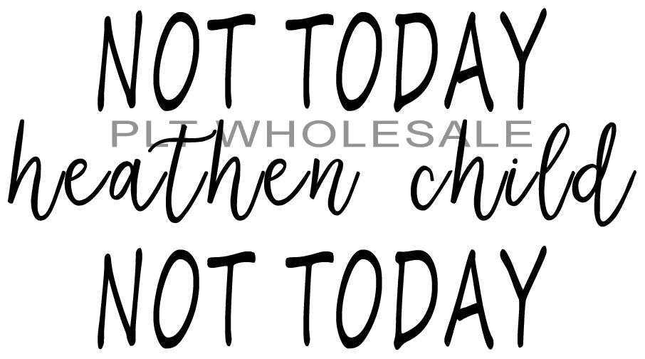 Not Today Heathen Child Not Today - Dye Sub Heat Transfer Sheet ...