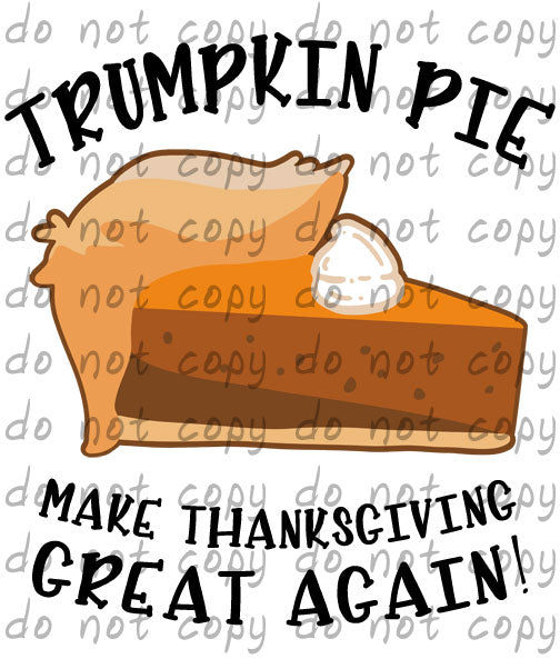 Trumpkin Pie Make Thanksgiving Great Again - Dye Sub Heat Transfer She ...