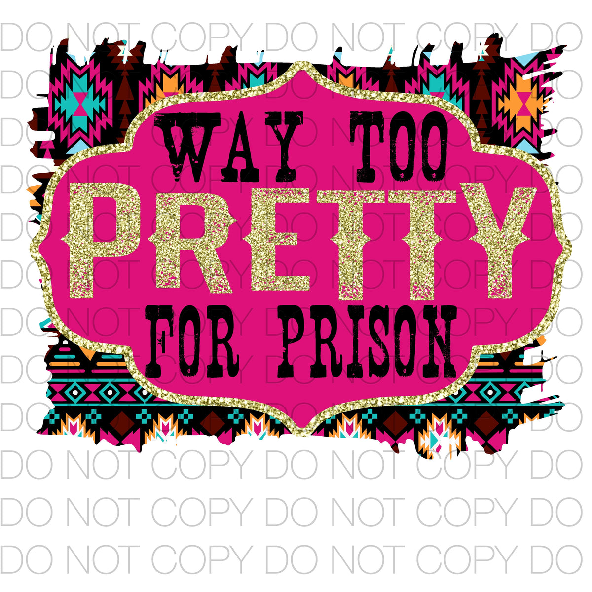 Way too pretty for prison - HTV Transfer – Pretty Lil Things PLT Wholesale